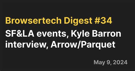 Browsertech Digest Sfandla Events Kyle Barron Interview Arrowparquet