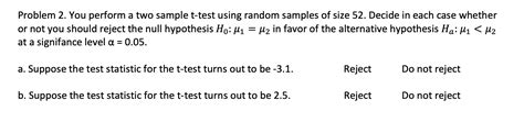 Solved Problem You Perform A Two Sample T Test Using Chegg