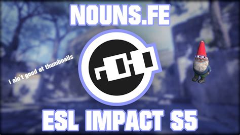 [cs2] Nouns Fe Esl Impact S5 Montage Youtube