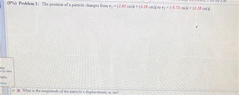 Solved Problem The Position Of A Particle Changes Chegg