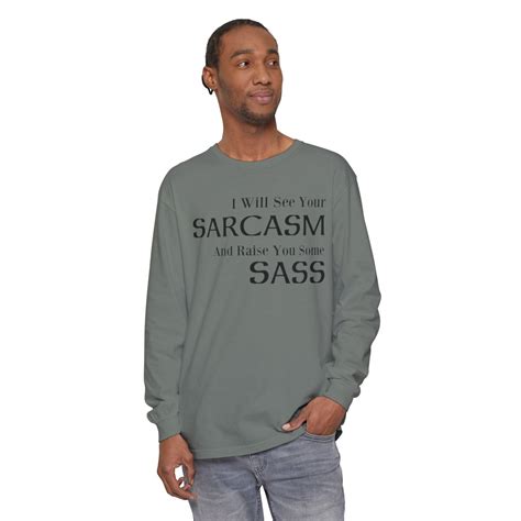 I Will See Your Sarcasm And Raise You Some Sass Long Sleeve T Shirt