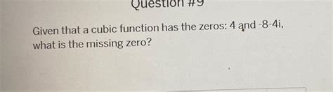 Answered Question 9 Given That A Cubic Function Has The Zeros 4 And 8 Kunduz