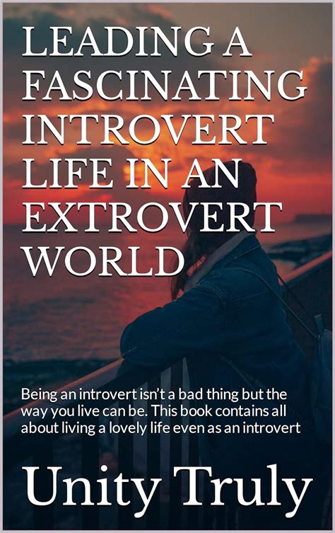 Leading A Fascinating Introvert Life In An Extrovert World Being An Introvert Isn