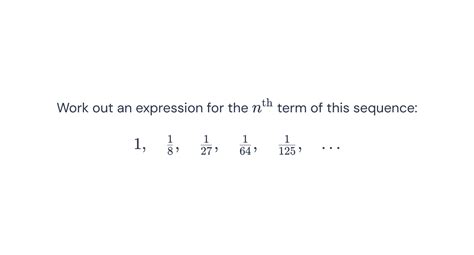 Work Out An Expression For The N Th Term Of This Sequence 1 1 8 1 27 1 64 1 125