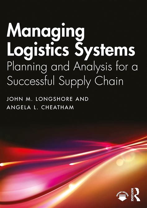 MANAGING LOGISTICS SYSTEMS Planning And Analysis For A Successful Supply Chain Cheatham