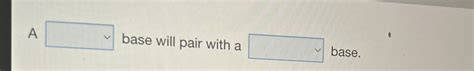 Solved A Base Will Pair With A Base Chegg Com