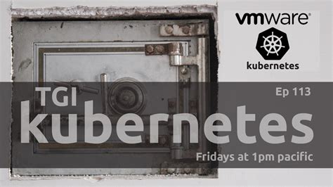 Tgi Kubernetes 113 Kubernetes Secrets Take 3 Youtube