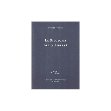 La Filosofia Della Libertà Rudolf Steiner Arte E Gioco Daelli