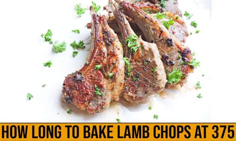How Long To Bake Lamb Chops At 375 Tips And Recipes Acadia House