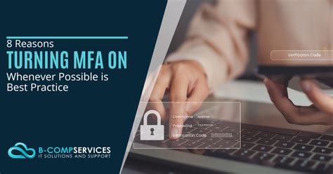 Reasons Turning MFA On Whenever Possible Is Best Practice B Comp Services