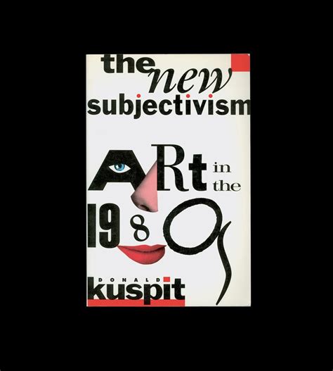The New Subjectivism Art In The 1980s By Donald Kuspit Reprint