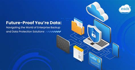 Future Proof Youre Data Navigating The World Of Enterprise Backup And Data Protection