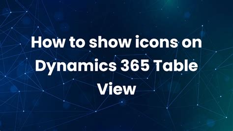 How To Show Icons On Dynamics 365 Table View Nebulaa It Solutions