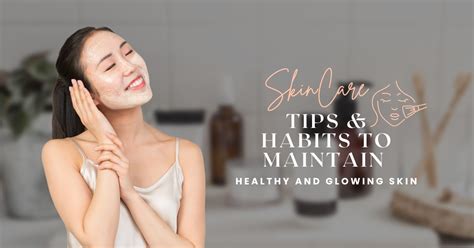 Skincare Tips And Habits To Maintain Healthy And Glowing Skin