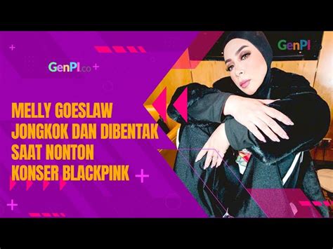 Video Cerita Melly Goeslaw Nonton Konser BLACKPINK Jongkok H