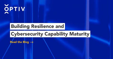 Building Resilience And Cybersecurity Capability Maturity