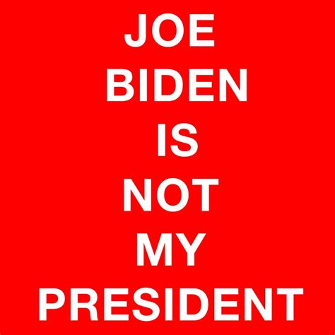 Joe Biden Is Not My President Myteetharestraighterthanme Memes