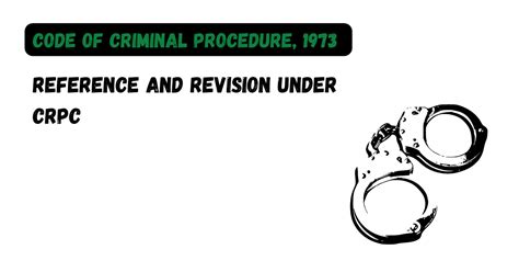 Reference And Revision Under CrPC The Code Of Criminal Procedure