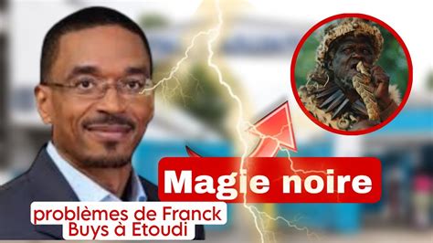 Magie noire les incroyables problèmes de Franck Buys à Etoudi