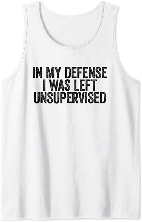 In My Defense I Was Left Unsupervised Tank Top In My Defense I Was Left