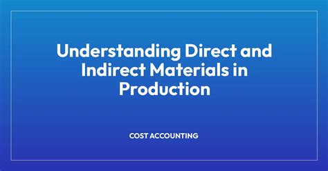 Understanding Direct And Indirect Materials In Production • Bcom Institute
