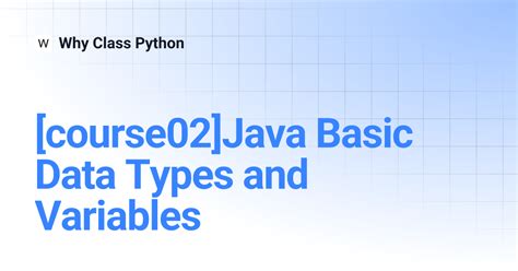 Course02 Java Basic Data Types And Variables Why Class Python Course02 Java Basic Data Types And Variables Why Class Python