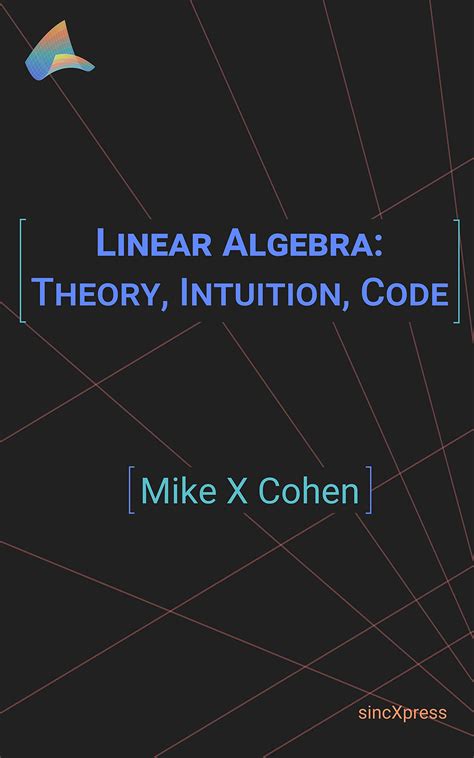 Linear Algebra Theory Intuition Code By Mike X Cohen Goodreads