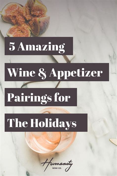 5 Amazing Wine And Appetizer Pairings For The Holidays Wine Pairing