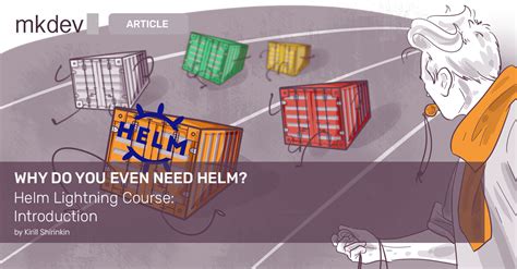 Mkdev On Linkedin Helm Lightning Course Why Do You Even Need Helm Articles About