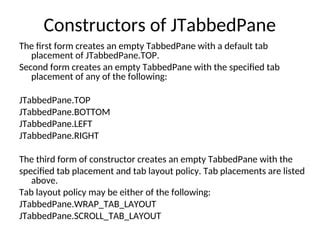JTABBED PANE Is A Swing Concept Used To Have Tabs PPT
