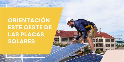 Orientación este oeste de las placas solares Energía Solar en LLeida