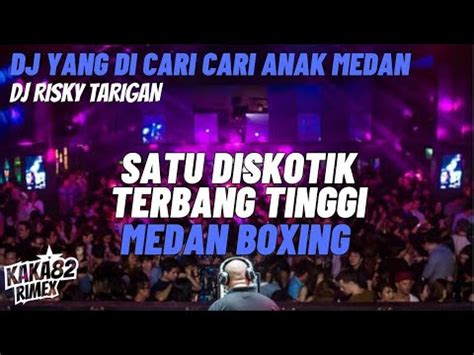 SATU DISKOTIK TERBANG TINGGI DJ MEDAN BOXING FT RISKY TARIGAN JUNGLE DUTCH YouTube Music