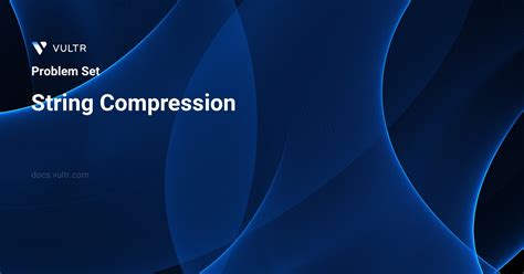 443 String Compression Solutions And Explanation Vultr Docs