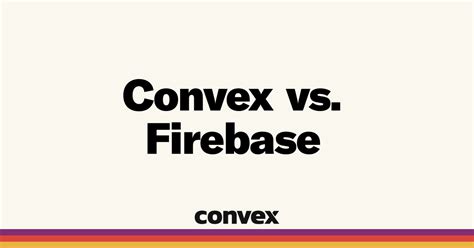 Convex Vs Firebase