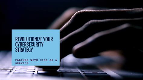 Transforming Cybersecurity Strategy For Modern Organizations Ciso As A Service
