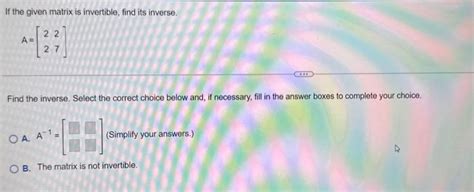 solved if the given matrix is invertible find its inverse