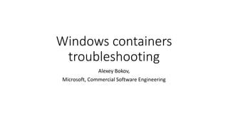 Windows Containers Troubleshooting Ppt