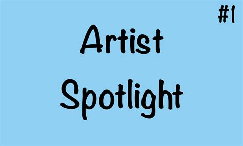 Artist Spotlight 3 I Hope Everyone Had A Great Week Ive By