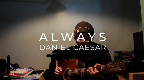 Always Daniel Caesar Acoustic Cover Youtube