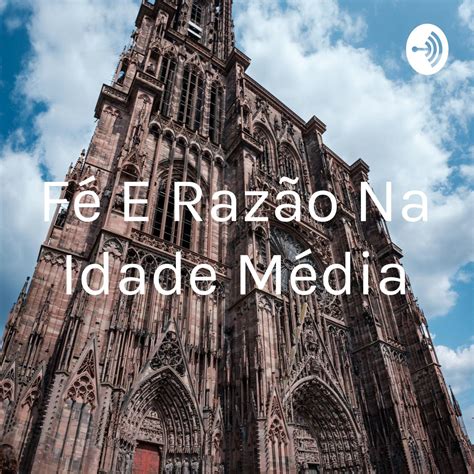 Fé E Razão Na Idade Média podcast Fredson Luis de Paiva Brito e