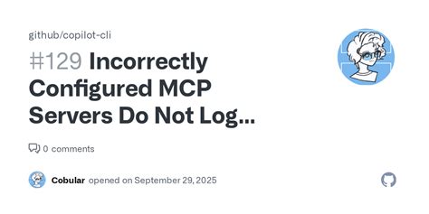 Incorrectly Configured Mcp Servers Do Not Log Anything · Issue 129 · Githubcopilot Cli · Github