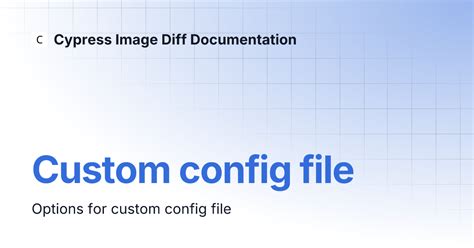 Custom Config File Cypress Image Diff Documentation