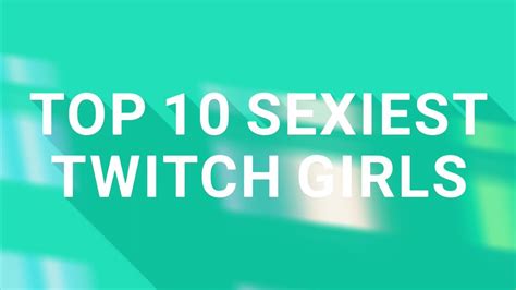 Top 10 Sexiest Twitch Girls Youtube