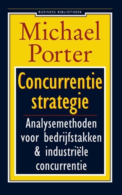 Business Bibliotheek Concurrentiestrategie Michael E Porter