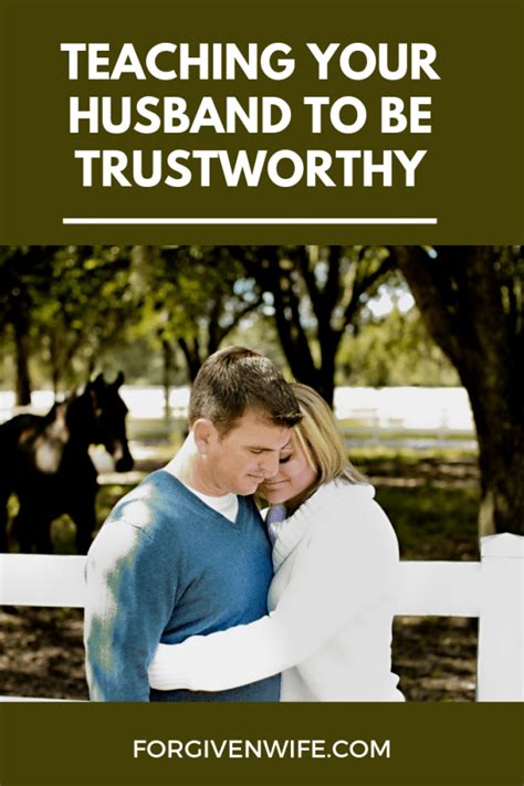 Teaching Your Husband To Be Trustworthy The Forgiven Wife