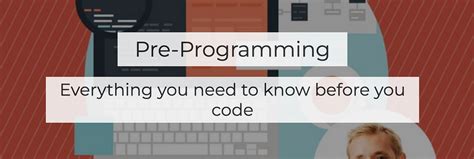 Pre Programming Everything You Need To Know Before You Code Lecture