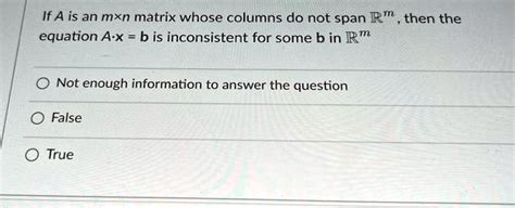 Solved Ifa Is An Mxn Matrix Whose Columns Do Not Span Rm Then The