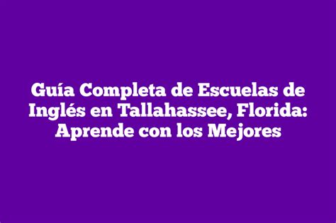 Guía Completa De Escuelas De Inglés En Tallahassee Florida Aprende