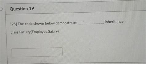 solved question 19 inheritance [25] the code shown below