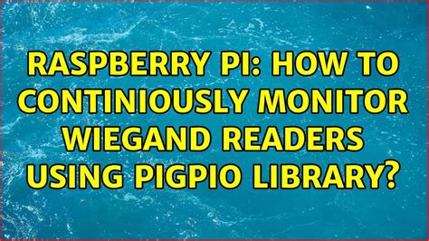 Raspberry Pi How To Continiously Monitor Wiegand Readers Using Pigpio